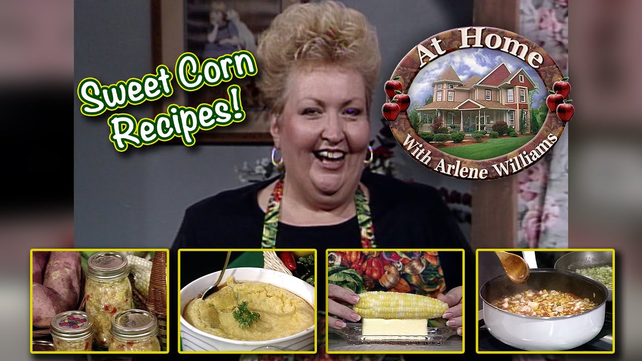 Arlene Cooks Up a Bonanza of Sweet Corn Recipes! 🌽🌽🌽 - At Home with ...